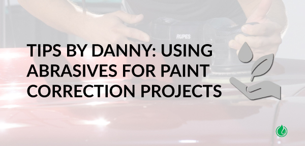 Danny Deets: Tips on Using Polishing Abrasives for Paint Correction ...