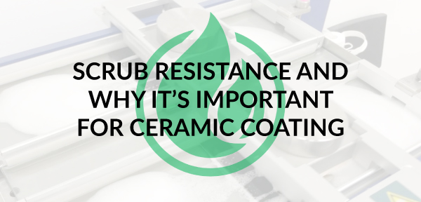 Scrub Resistance & Why it's Important for Ceramic Coating